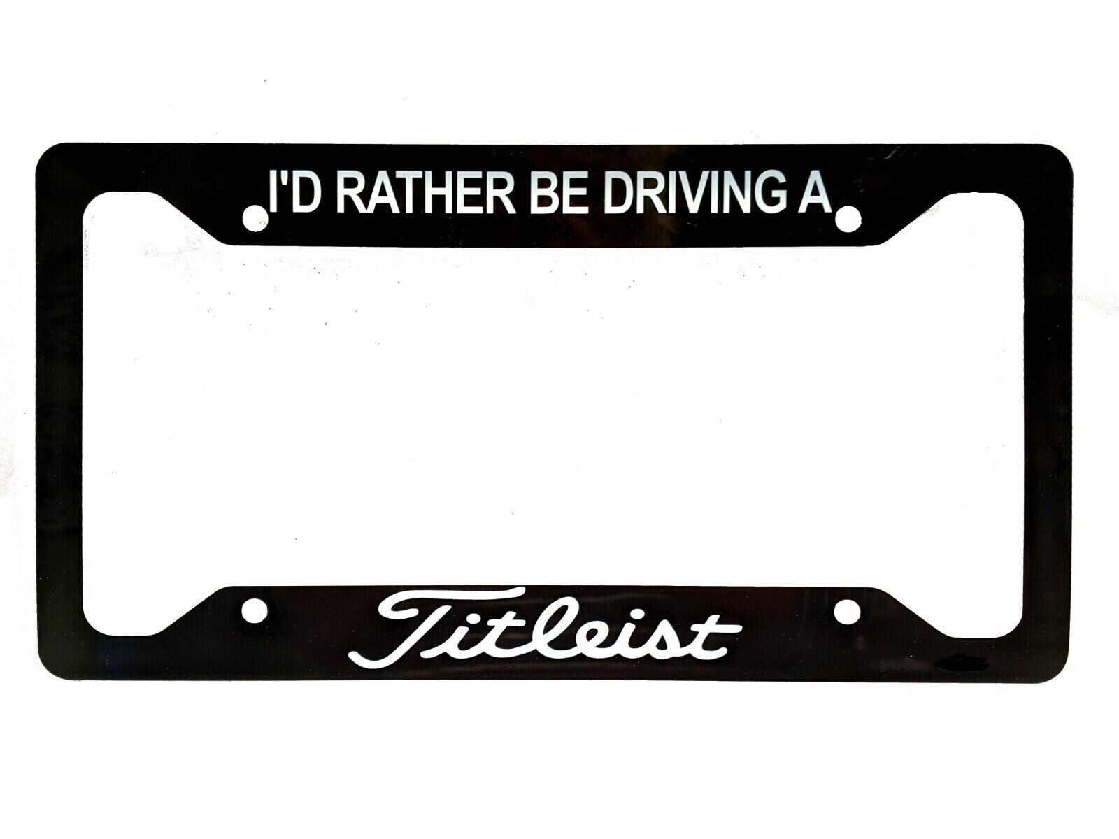 License Plate Frame I'd Rather Be Driving A Titleist