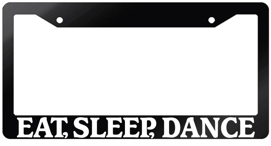 Glossy Black License Plate Frame EAT, SLEEP, DANCE Auto Accessory 705 ...