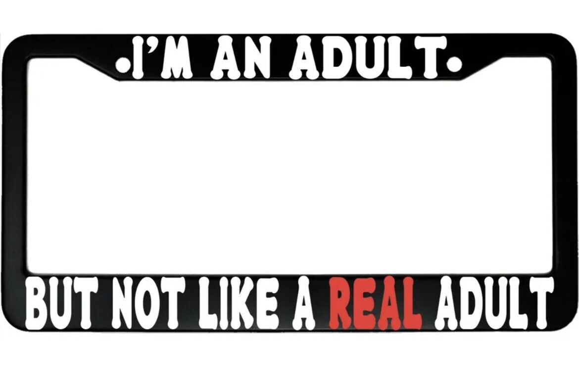I'm An Adult, But Not Like A Real Adult Aluminum Car License Plate Frame