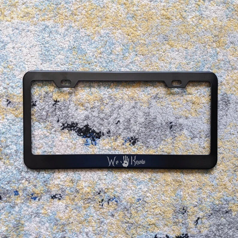 We Know - Dark Brotherhood Inspired METAL Laser Etched License Plate Frame