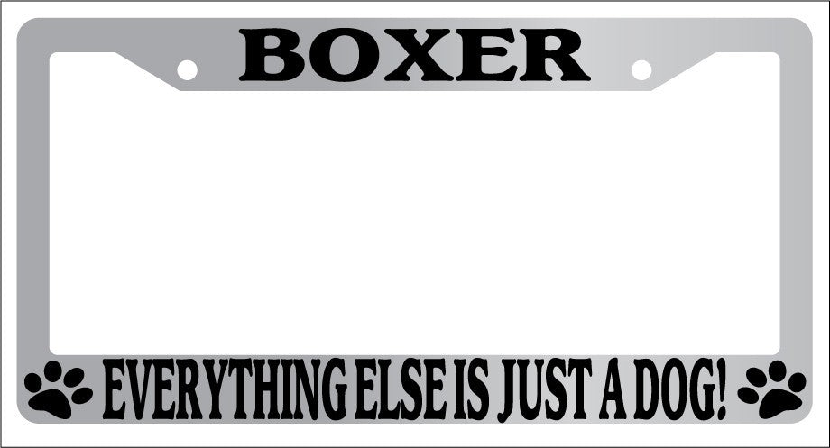 Chrome METAL License Plate Frame BOXER EVERYTHING ELSE IS JUST A DOG ...