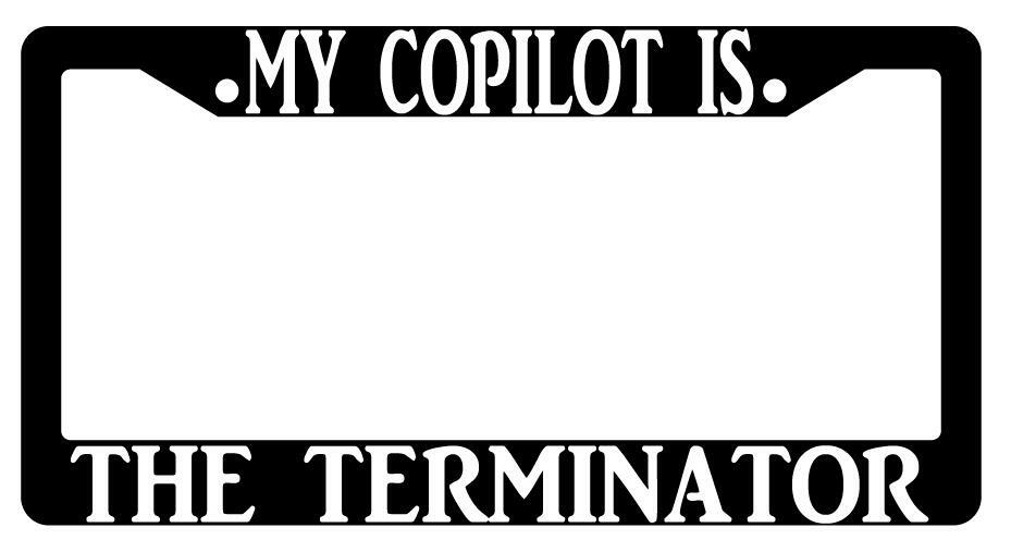 My Copilot Is The Terminator Black Plastic License Plate Frame Mod ...
