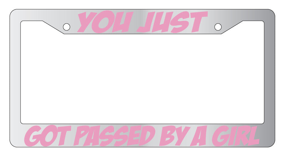 You Just Got Passed By A Girl Design 2A Chrome License Plate Frame Mod ...