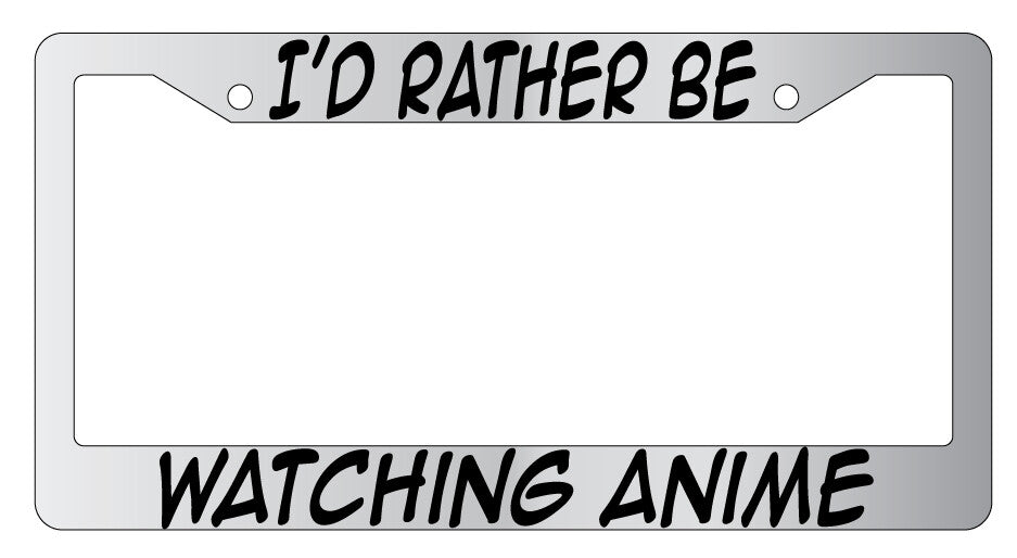 I'd Rather Be Watching Anime (Design 2A) Chrome METAL License Plate ...