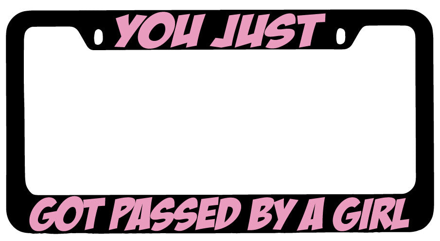 You Just Got Passed By A Girl Design 2A Black METAL License Plate Frame ...