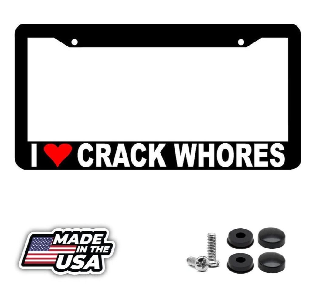 I LOVE CRACK WHORES prank rude funny License Plate Frame