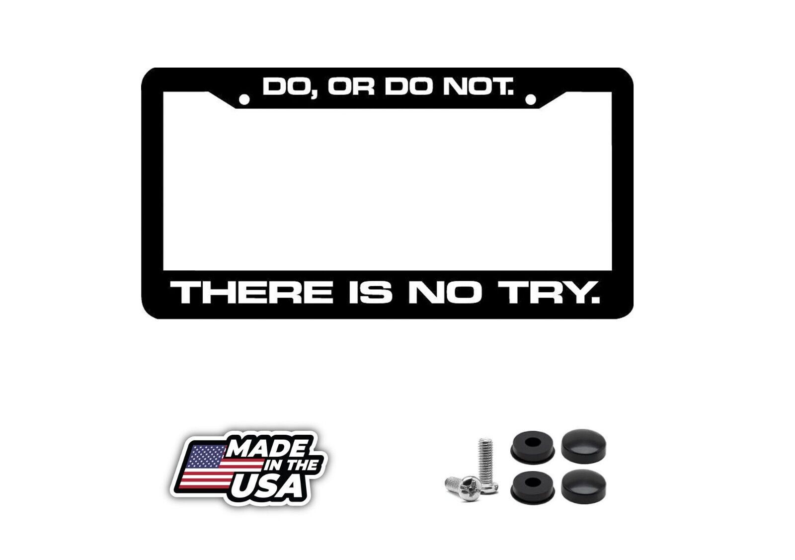 DO OR DO NOT THERE IS NO TRY yoda funny License Plate Frame