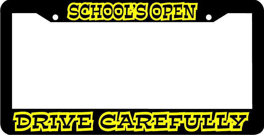 SCHOOL'S OPEN DRIVE CAREFULLY school License Plate Frame