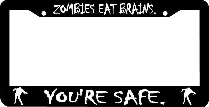 ZOMBIES EAT BRAINS YOU'RE SAFE zombie LICENSE PLATE FRAME – License ...