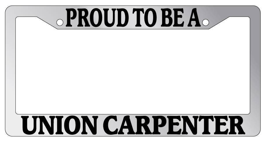 Chrome License Plate Frame Proud To Be A Union Carpenter Auto Accessory ...