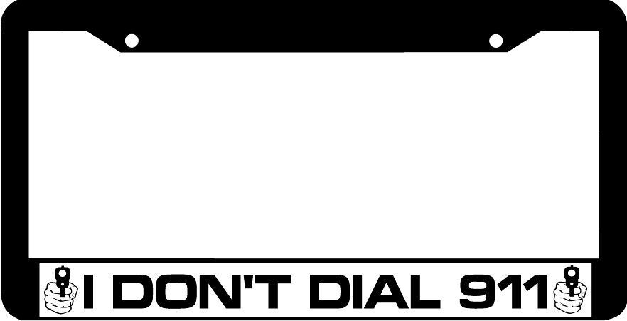 I DON'T DIAL 911 Second Amendment 2nd gun License Plate Frame