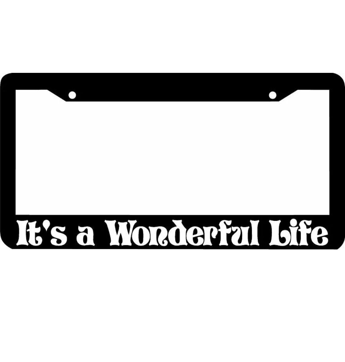 It's a wonderful life its a wonderful life License Plate Frame