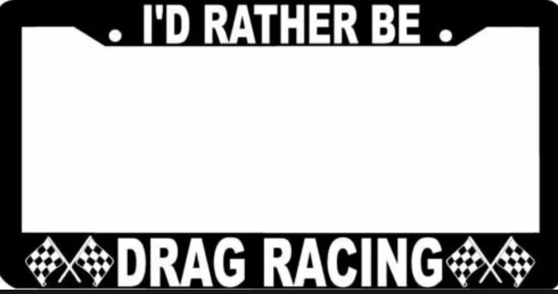 black I'D RATHER BE DRAG RACING License Plate Frame