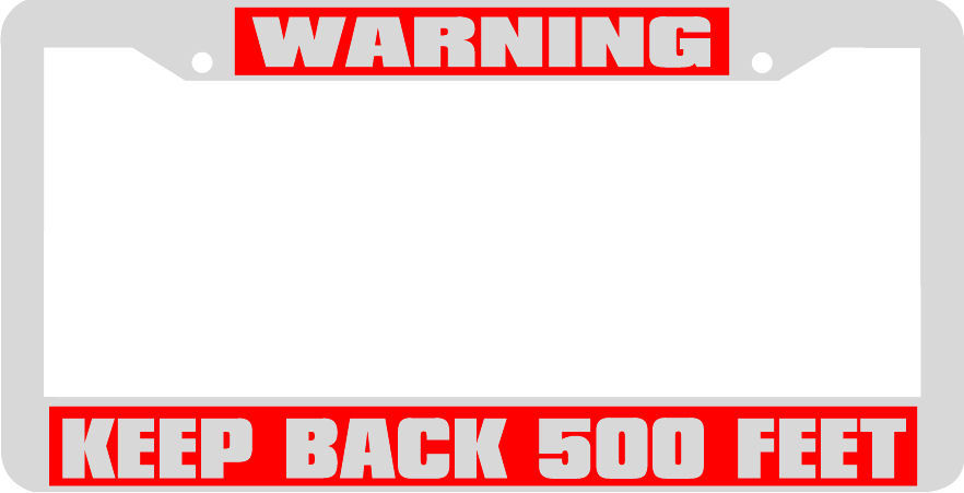 WARNING KEEP BACK 500 FEET WHITE PLASTIC License Plate Frame